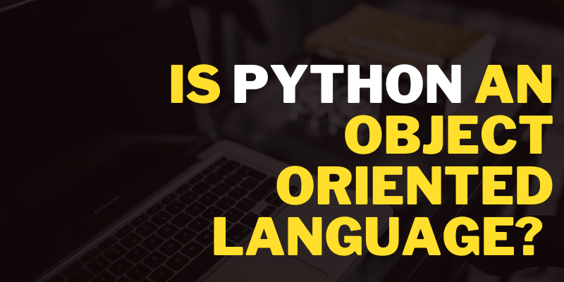 Is Python An Object Oriented Language Is Python Oop Language 9591